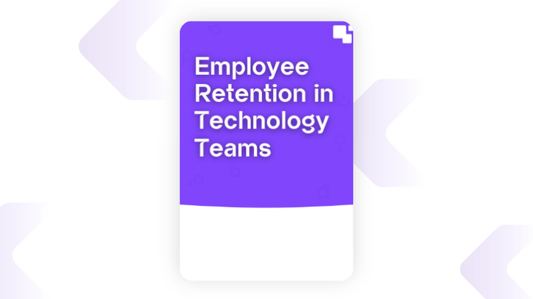Employee Retention In Technology Teams | Insights & Reports | Burns Sheehan